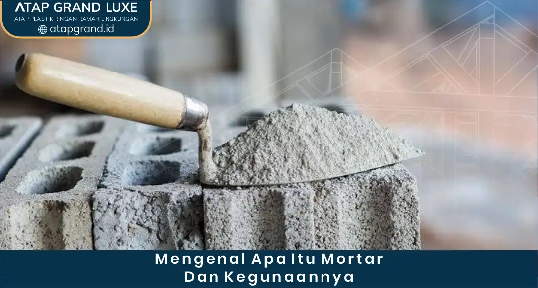 Apa itu Mortar? Fungsi & Kelabihannya Dibanding Semen