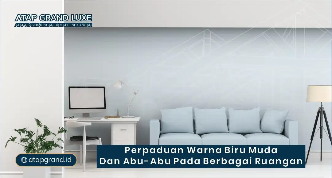 Perpaduan Warna Biru Muda dan Abu-Abu untuk Interior - Atap uPVC & Atap ...