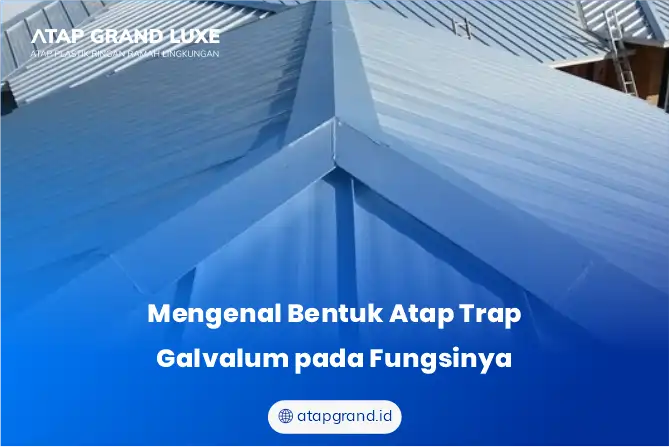 Mengenal Bentuk Atap Trap Galvalum dan Aplikasinya - Atap uPVC & Atap ...