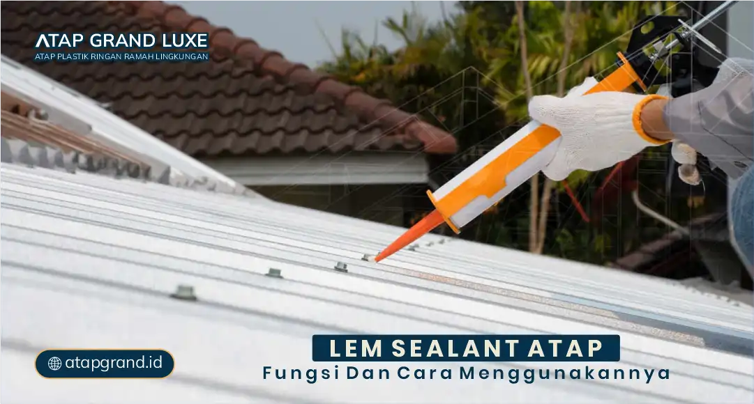 Lem Sealant Atap, Fungsi dan Cara Menggunakannya - Atap uPVC & Atap ...
