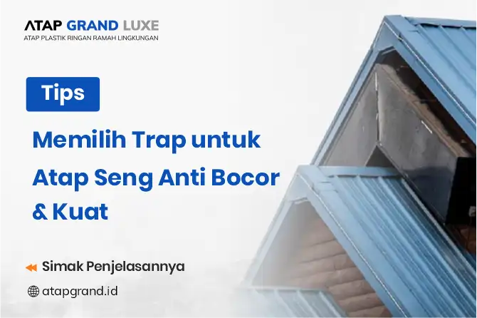 Tips Memilih Trap untuk Atap Seng Anti Bocor dan Kuat - Atap uPVC ...