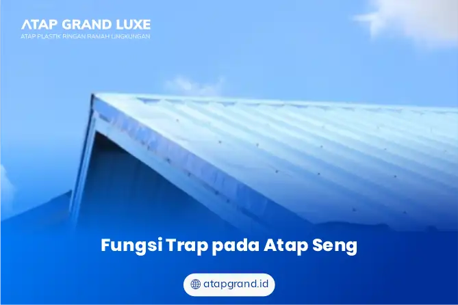 Tips Memilih Trap untuk Atap Seng Anti Bocor dan Kuat - Atap uPVC ...