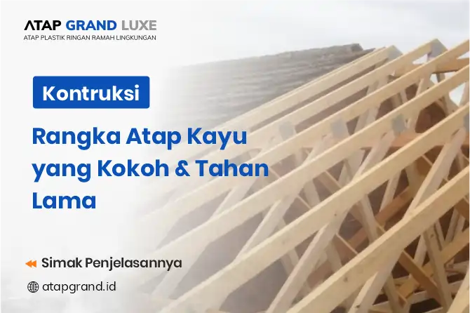 Konstruksi Rangka Atap Kayu yang Kokoh & Tahan Lama - Atap uPVC & Atap ...