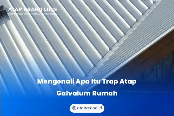Apa itu trap atap galvalum rumah dan kenapa penting - Atap uPVC & Atap ...