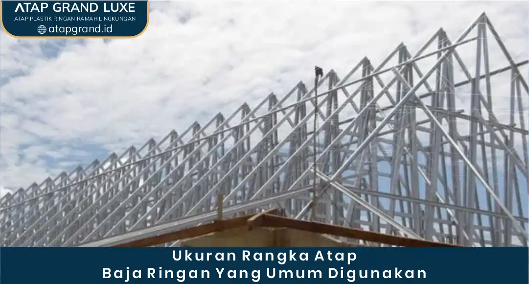 Rangka Atap Baja Ringan: Keunggulan, Pemasangan, dan Ukuran - Atap uPVC ...