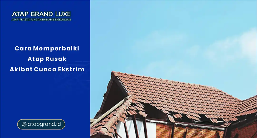 Cara Memperbaiki Atap Rusak Akibat Cuaca Ekstrem - Atap uPVC & Atap ...