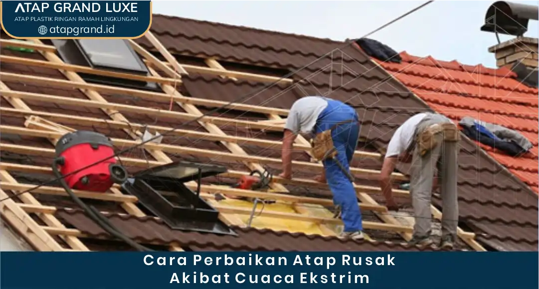 Cara Memperbaiki Atap Rusak Akibat Cuaca Ekstrem - Atap uPVC & Atap ...