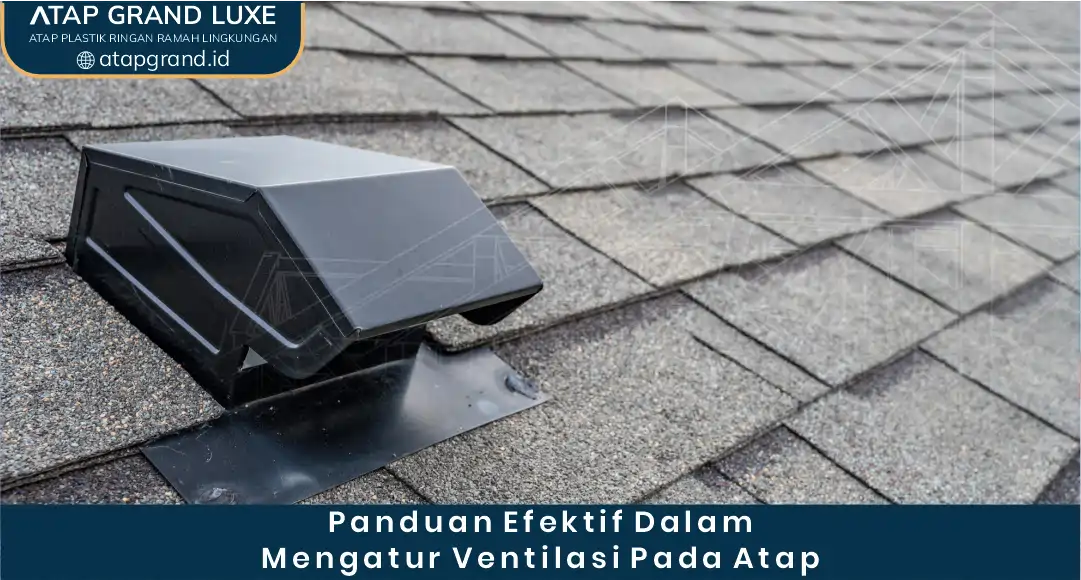 Panduan Memasang Ventilasi Atap yang Efisien - Atap uPVC & Atap Plastik ...