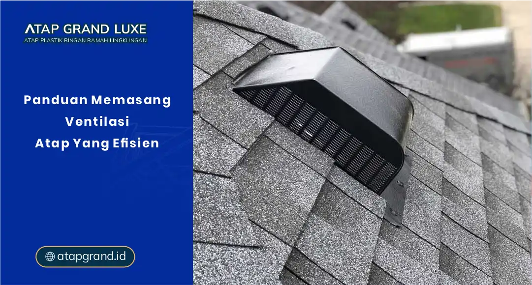 Panduan Memasang Ventilasi Atap yang Efisien - Atap uPVC & Atap Plastik ...