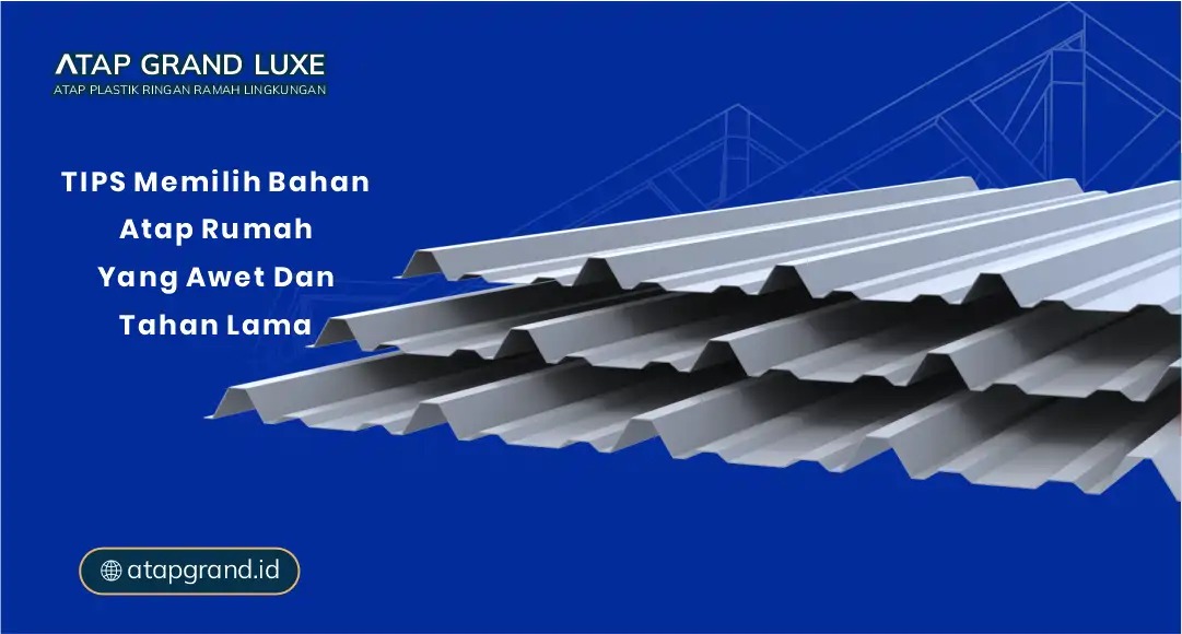 Tips Memilih Bahan Atap Rumah yang Awet dan Tahan Lama - Atap uPVC ...