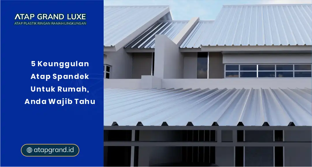 5 Keunggulan Atap Spandek Untuk Rumah, Anda Wajib Tahu - Atap uPVC ...
