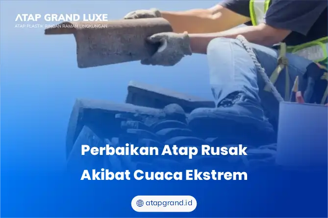 Perbaikan Atap Rusak Akibat Cuaca Ekstrem - Atap uPVC & Atap Plastik ...