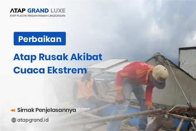 Perbaikan Atap Rusak Akibat Cuaca Ekstrem - Atap uPVC & Atap Plastik ...