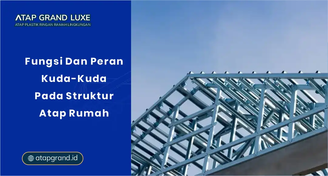 Fungsi dan Peran Kuda-Kuda pada Struktur Atap Rumah - Atap uPVC & Atap ...