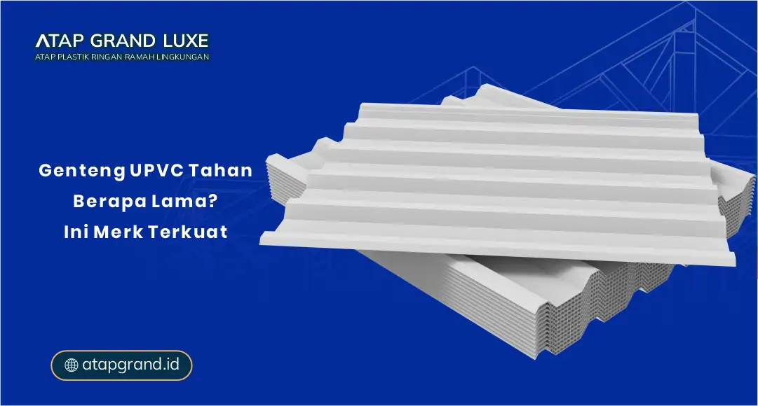 Genteng UPVC Tahan Berapa Lama? Ini Merk Terkuat - Atap uPVC & Atap ...